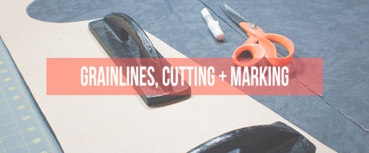 Everything you need to know about grainlines, marking, and cutting your ...